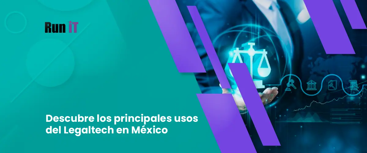 Legaltech en México: cómo está revolucionando el campo legal - Run iT